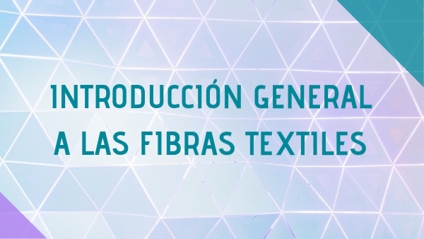 Introducción general a las fibras textiles