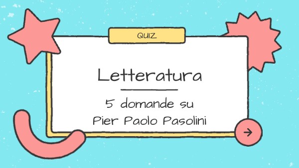 LetteraturaQuiz - 5 domande su Pier Paolo Pasolini | Genially