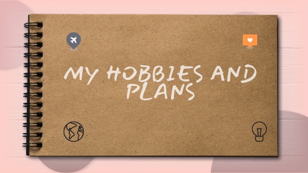 MY HOBBIES AND PLANS