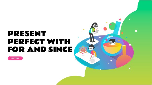 PRESENT PERFECT WITH FOR AND SINCE | Genially
