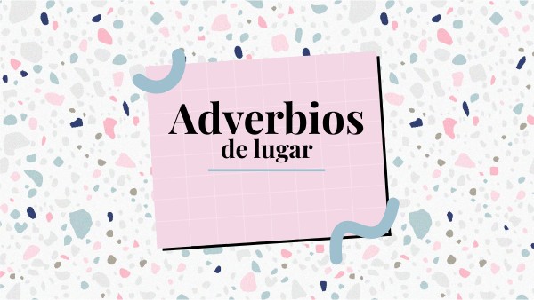 adverbios de lugar | Genially