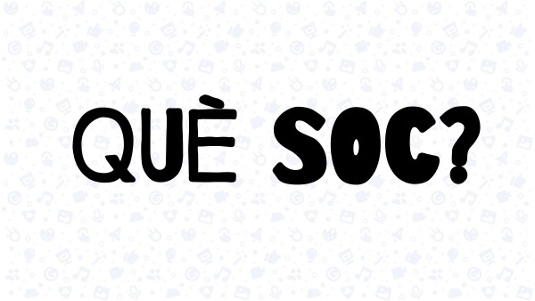 QUÈ SOC? | Genially