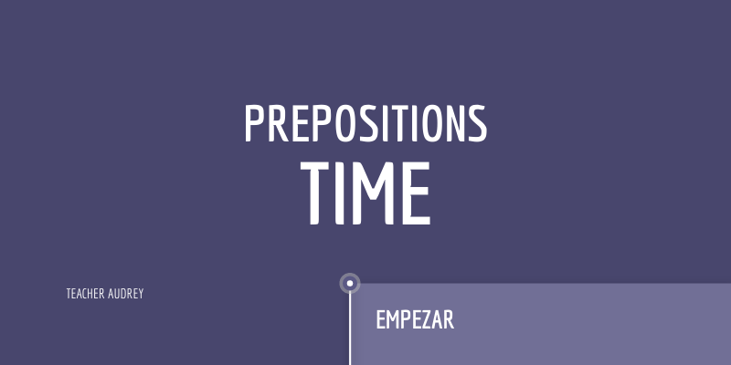 PREPOSITIONS OF TIME