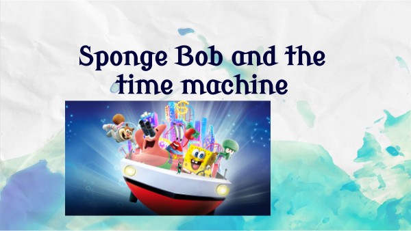 Sponge Bob and the time machine | Genially