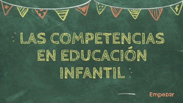 COMPETENCIAS EN EDUCACIÓN INFANTIL | Genially