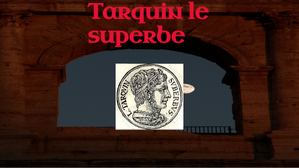 Tarquin le superbe | Genially