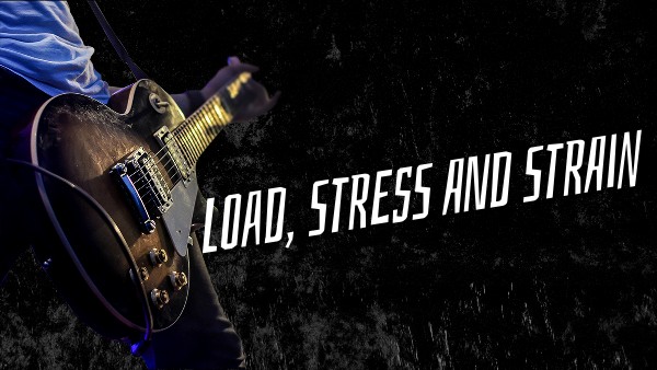Load, stress and strain