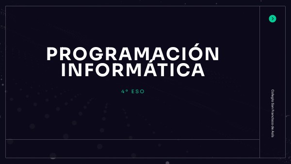 PI 4oESO PRESENTACIÓN ASIGNATURA PROGRAMACIÓN INFORMÁTICA