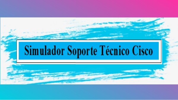 Simulador Soporte Técnico Cisco | Genially