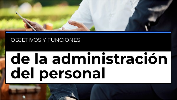 objetivos y funciones de la administración del personal | Genially