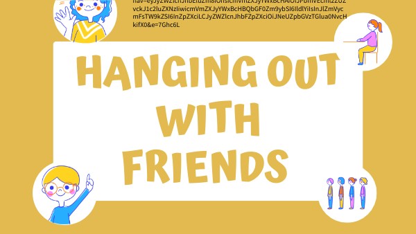 HANGING OUT WITH FRIENDS | Genially
