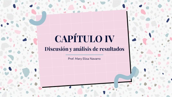 Capítulo IV. Análisis y discusión de los resultados | Genially