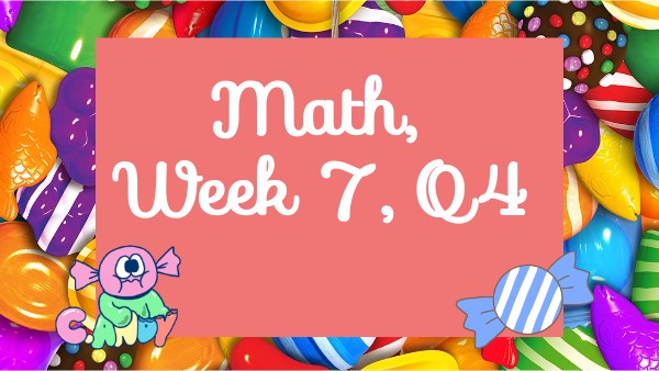 Math, Week 7, Q4