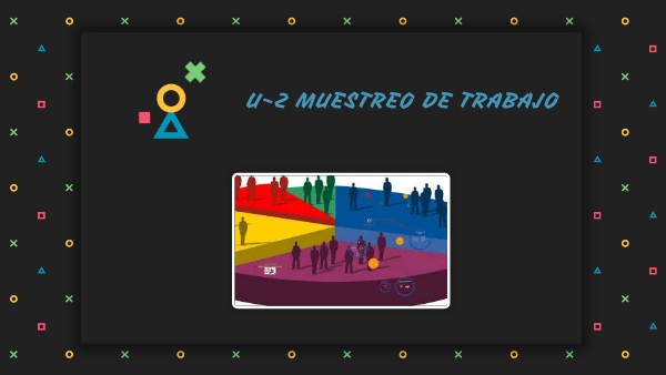 U-2 MUESTREO DE TRABAJO...OBJ 2.2 | Genially