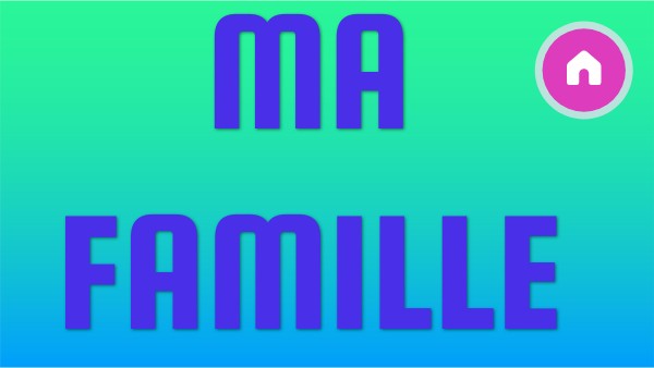 MA FAMILLE | Genially