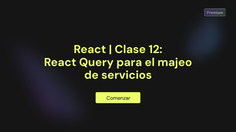 React JS | Clase 12 - React Query para el majeo de servicios
