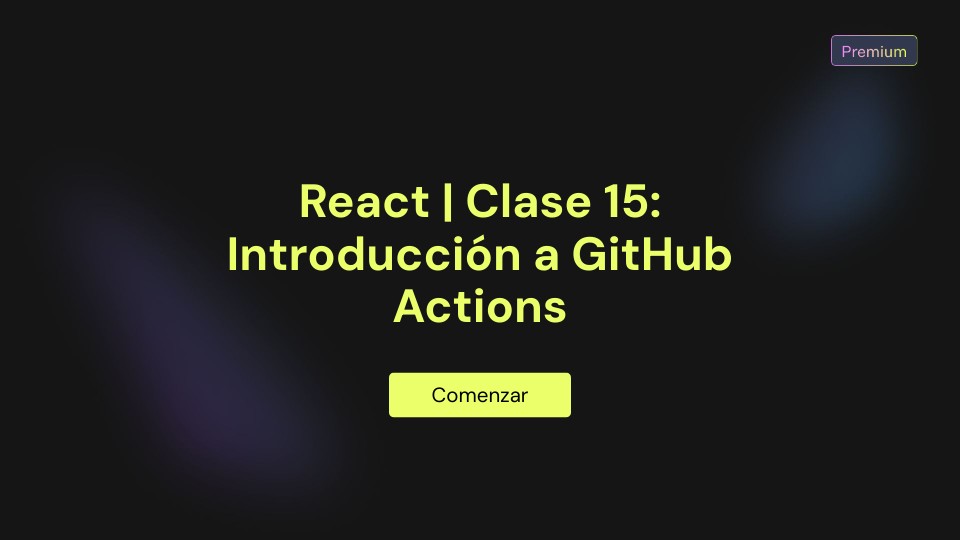 React JS | Clase 15 - Introducción a GitHub Actions