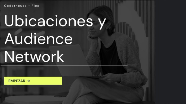 1.7 - Ubicaciones y Audience Network | Genially