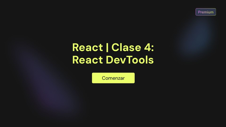 React JS | Clase 4 - React DevTools