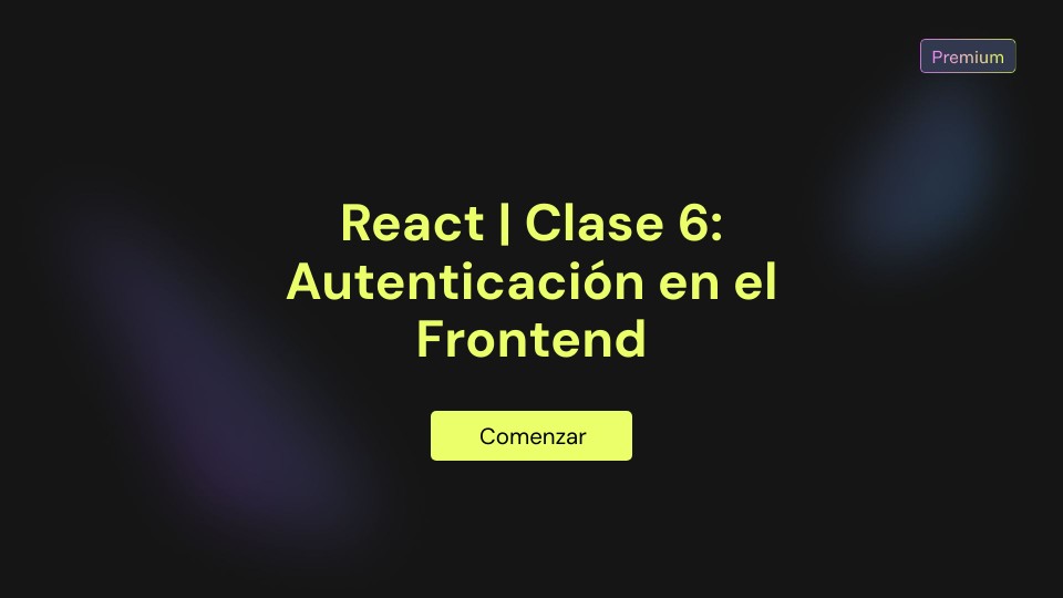 React JS | Clase 6 - Autenticación en el Frontend