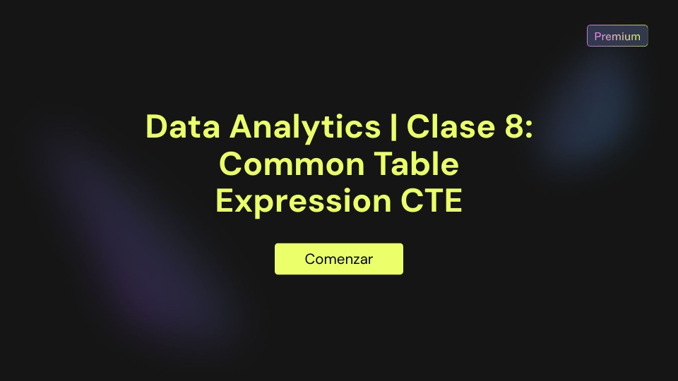 Data Analytics | Clase 8 - Common Table Expression CTE
