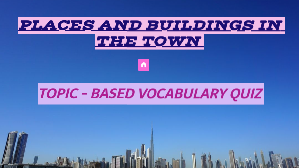 PLACES AND BUILDINGS IN THE TOWN | Genially