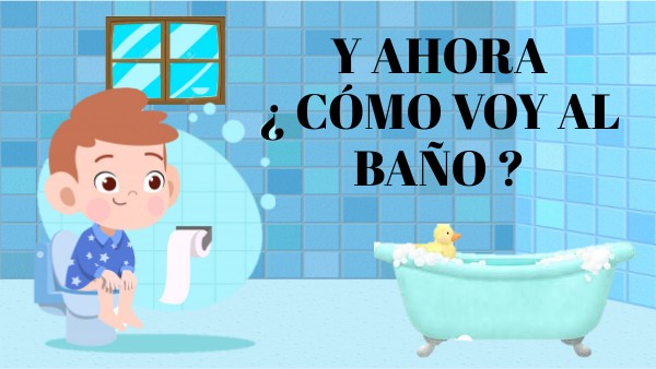 Cuento Y AHORA ¿CÓMO VOY AL BAÑO?