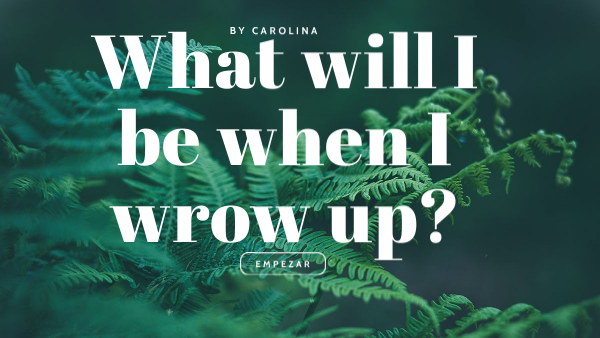 What will be when I wrow up?