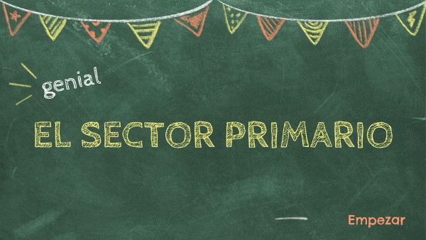EL SECTOR PRIMARIO | Genially