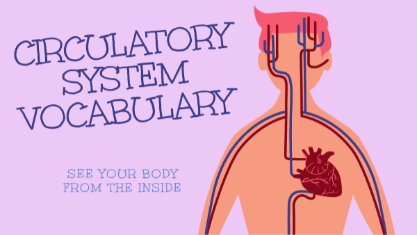 *Circulatory System Vocabulary copy | Genially