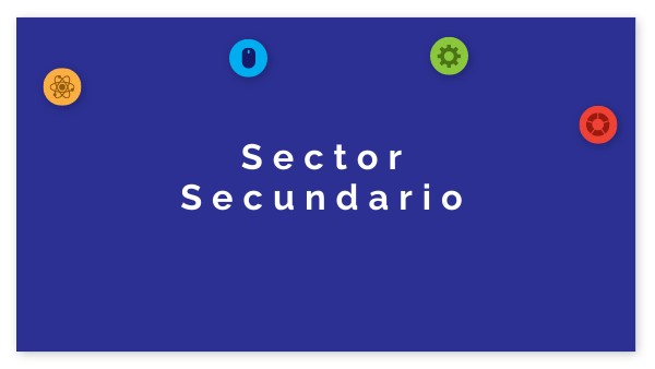 Sector Secundario | Genially