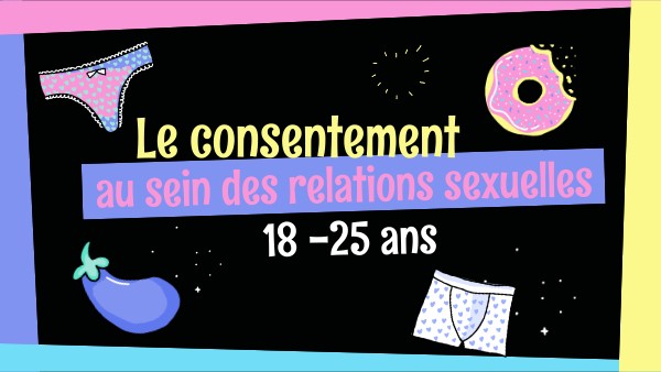 Consentement sexuel 18-25 ans | Genially