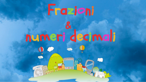 Frazioni e numeri decimali | Genially