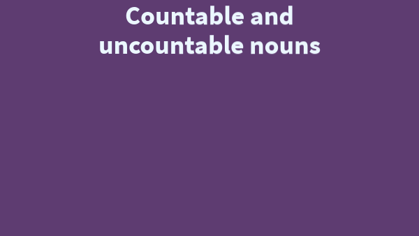 Countable and uncountable nouns | Genially