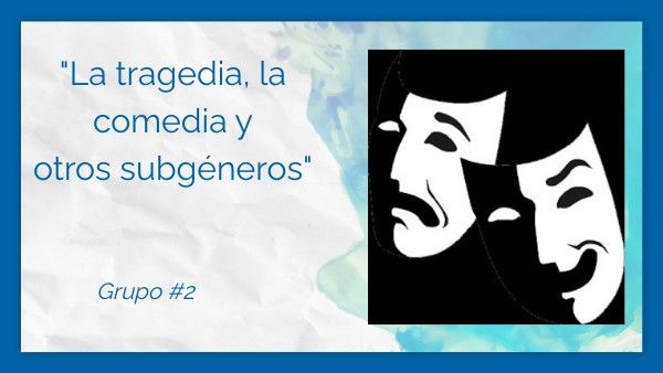 "La tragedia, la comedia y otros subgéneros" | Genially