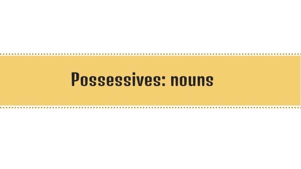 POSSESSIVES: NOUNS | Genially