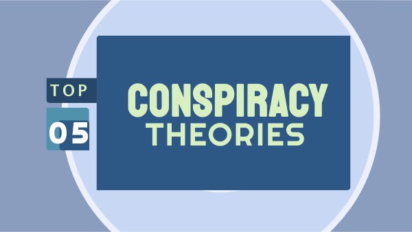 CC2- TOP 5 CONSPIRACY THEORIES | Genially