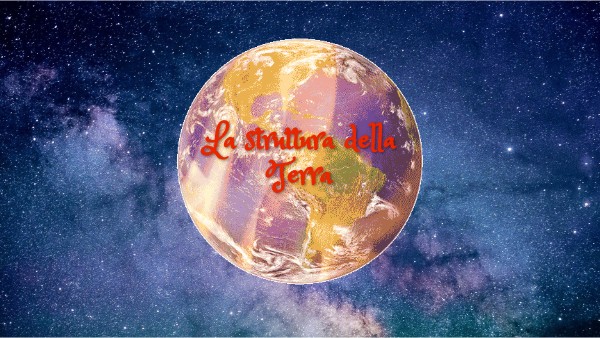 Struttura della Terra | Genially