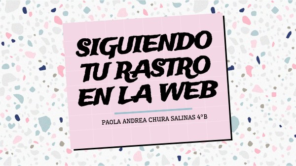 SIGUIENDO TU RASTRO EN LA WEB | Genially