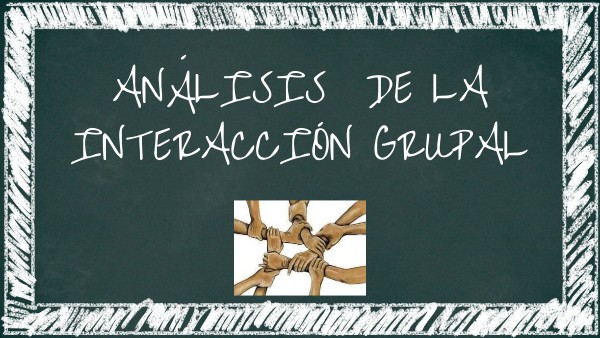 Análisis de la interacción grupal | Genially