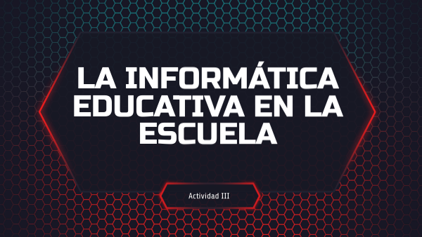 : LA INFORMÁTICA EDUCATIVA EN LA ESCUELA | Genially