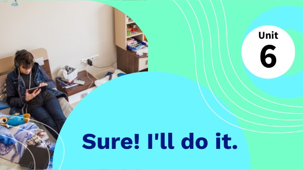 Unit 6 - Part 1. Sure! I'll do it. | Genially