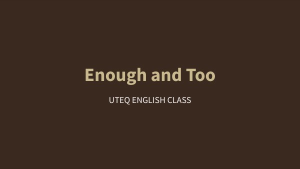 TEMA- Enough and Too | Genially