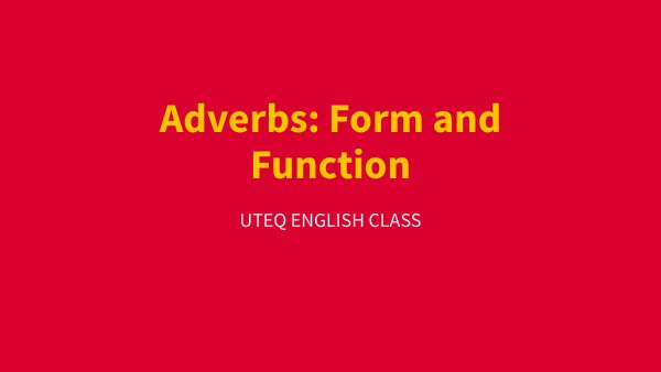 TEMA- Adverbs: Form and Function
