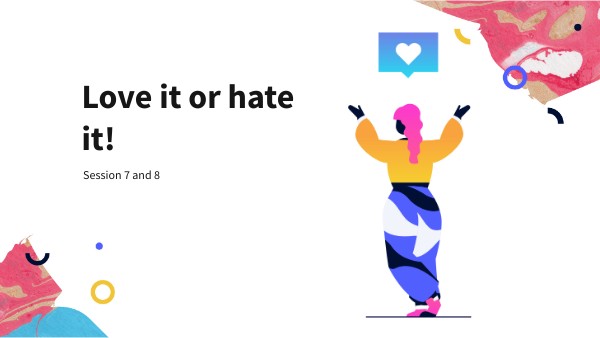 Session 7: love it or hate it? | Genially