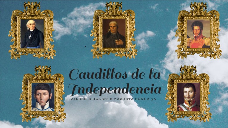 Caudillos de la Independencia | Genially