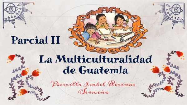 La Multiculturalidad de Guatemala