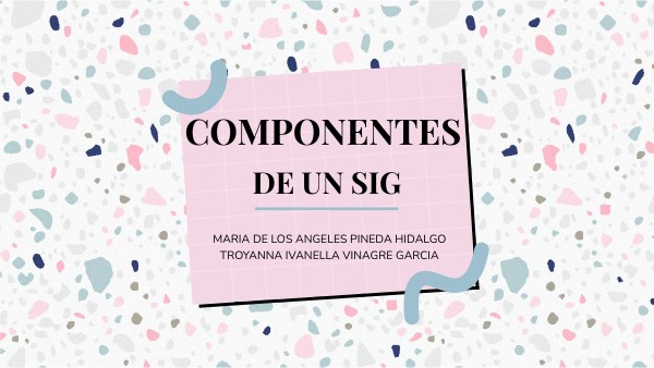 COMPONENTES DE UN SIG | Genially