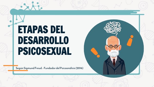 ETAPAS DEL DESARROLLO PSICOSEXUAL | Genially