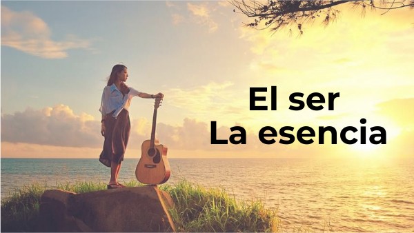 El ser y la esencia | Genially